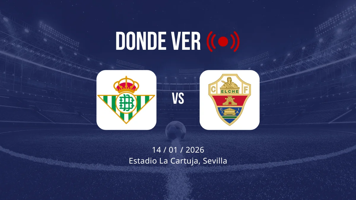 Real Betis vs Elche: Alineaciones, horario y dónde ver